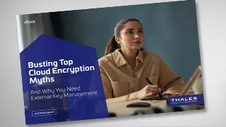 Busting Cloud Encryption Myths and EKM Benefits - eBook